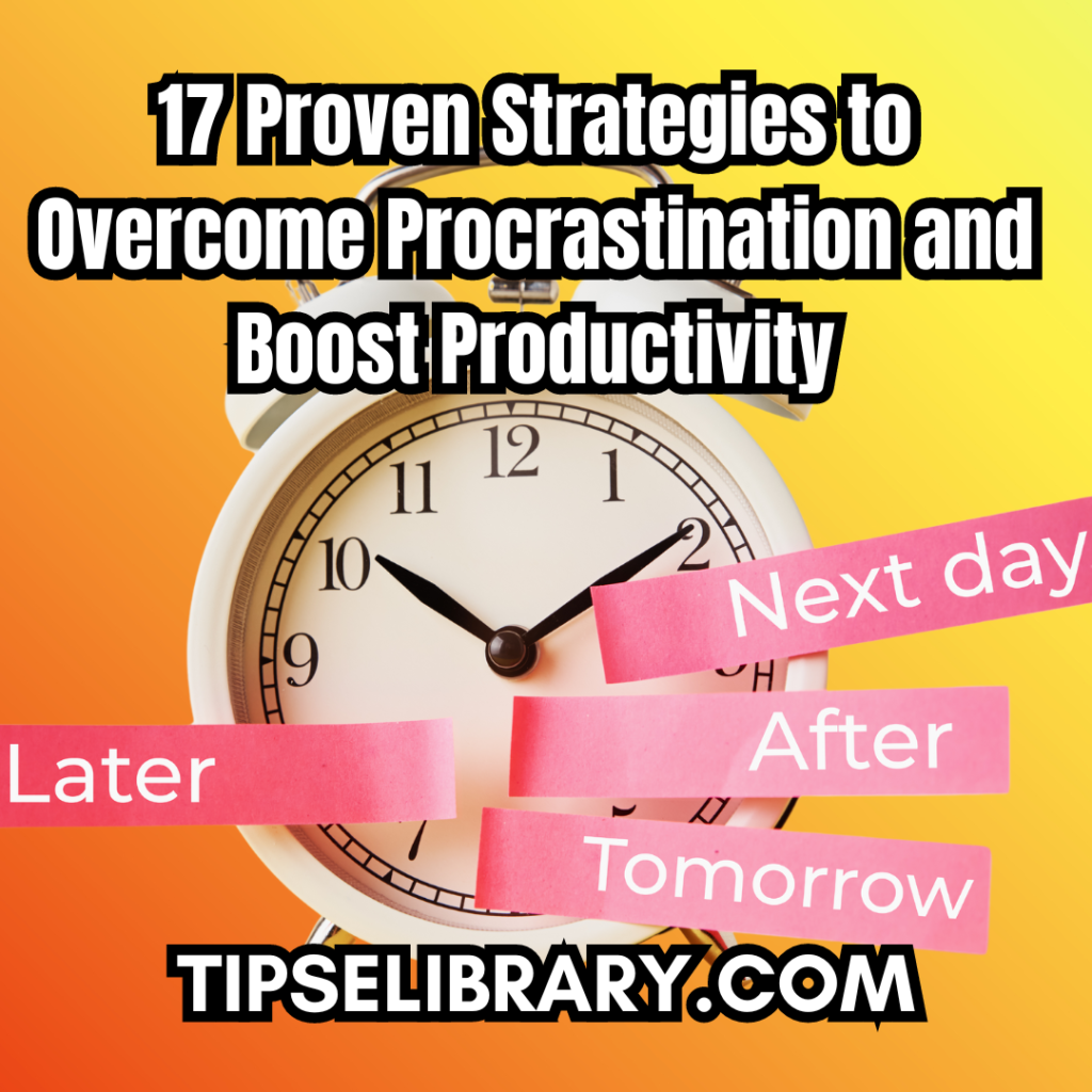 17 Proven Strategies to Overcome Procrastination and Boost Productivity ...